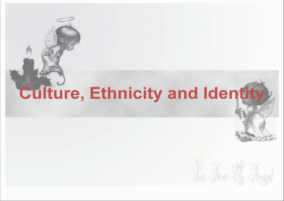 문화, 민족성, 동일성(Culture, Ethnicity and Identity) 영문 PPT 보고서