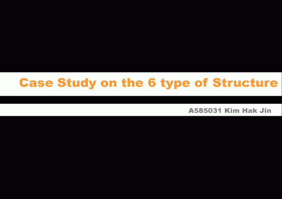 Case Study on the 6 type of Structure