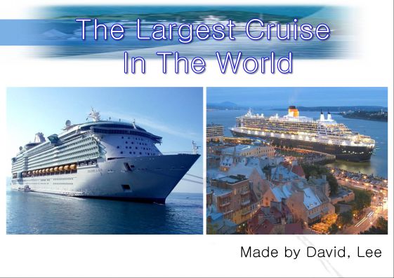 The Largest Cruise In The World {크루즈의 매력, 크루즈의 기본용어, 크루즈의 일반 상식, Royal Caribbean International, Cunard Cruise Line}.pptx