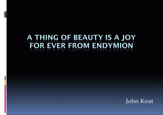 A thing of beauty is a joy for ever from Endymion, John Keat