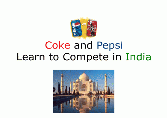 [국제마케팅] 인도시장 - Coke and Pepsi Learn to Compete in India