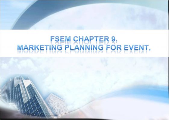 이벤트, 축제와 마케팅 - FSEM chapter 9.MARKETING PLANNING FOR EVENT.ppt