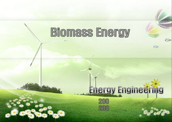 [Energy Engineering] Biomass Energy(바이오매스 에너지).PPT자료