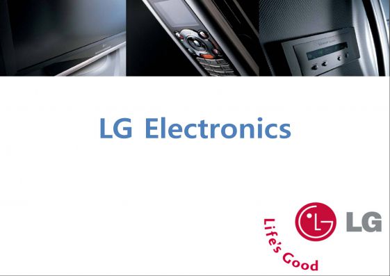LG Electronics (LG전자 기업정보, 주요연혁, 사업 분야, 영업실적, 사업운영 조직도, SWOT 분석, 전자,전기 산업 특성, Five Force 분석, 비율분석, ROI 분석, 원형도표법, 부실기업 예측, Valuation).PPT자료