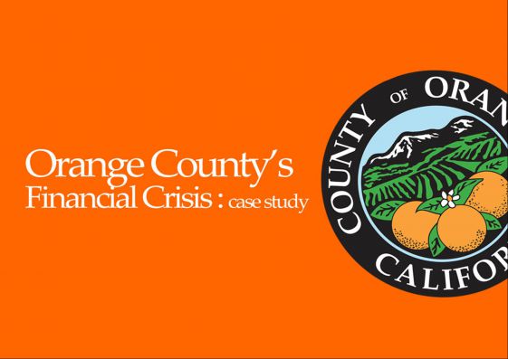 오렌지 카운티의 금융 위기 : 사례 연구 (Orange County`s Financial Crisis : Case Study).PPT자료