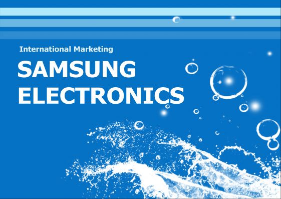 International Marketing SAMSUNG ELECTRONICS - 삼성전자마케팅전략,삼성전자해외시장진출사례,삼성전자해외마케팅.PPT자료