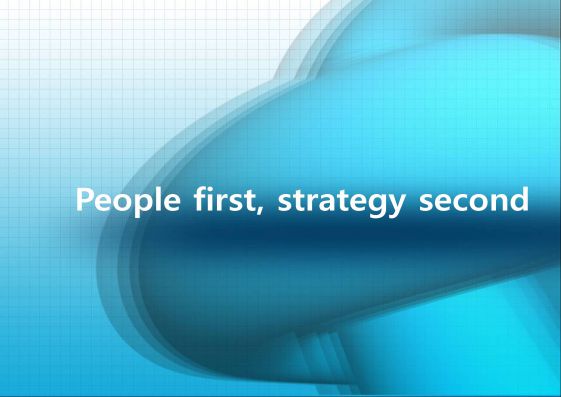 People first, strategy second - 인적자원관리,항공사인적자원관리,대한항공,마케팅,브랜드,브랜드마케팅,기업,서비스마케팅,글로벌,경영,시장,사례,swot,stp,4p.PPT자료
