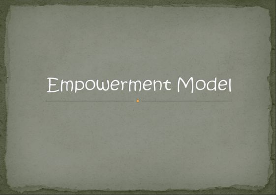 [임파워먼트 분석] 임파워먼트 모델(Empowerment Model)의 개념과 특징 및 이론, 실천과정과 사례, 한계성에 따른 개선방안 PPT자료