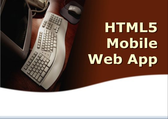 HTML5의 기능에 대해 조사한 10분 PPT 발표자료 - HTML5 Mobile Web App.pptx