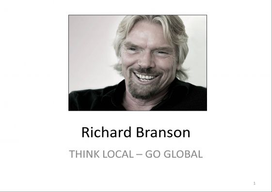 [A+ 영어-영문] Richard Branson THINK LOCAL – GO GLOBAL 버진기업의 글로벌화 과정, 마케팅,현지화전략.pptx