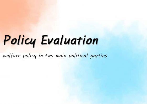 [Policy Evaluation 정책평가 영어-영문] Policy Evaluation의 필요성, 정권별 정책평가 영문, Policy Evaluation.pptx