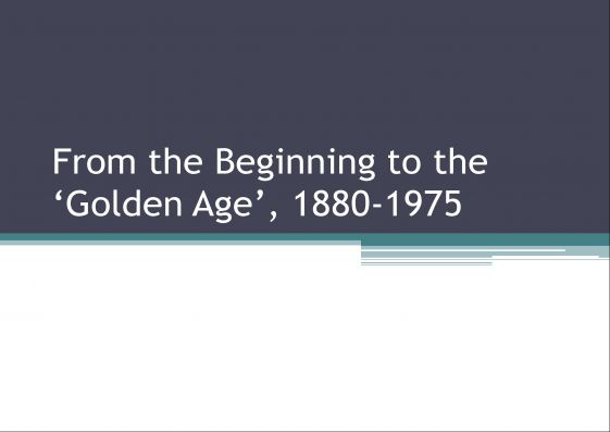 From the Beginning to the ‘Golden Age’, 1880-1975 - 복지국가의 유래, 복지국가 탄생, 복지국가 성장시대, 미국의 복지, 스웨덴의 복지, 복기국가 확장시대.pptx