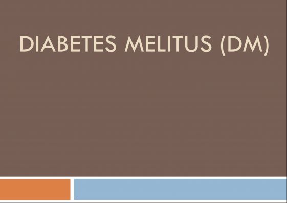 당뇨케이스, 당뇨PPT Diabetes melitus (DM) - 당뇨 간호과정 당뇨 간호진단 당뇨 간호사정 , 당뇨 원인 당뇨 분류 증상및징후 당뇨 진단  합병증 , 당뇨교육자료, 당뇨교육PPT 당뇨 합병증.pptx