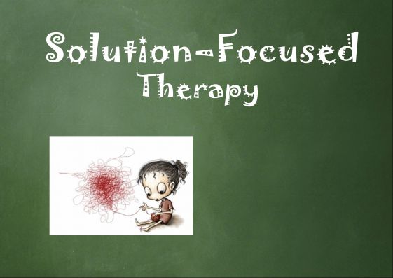 [문제해결치료 Solution Focused Therapy] 문제해결치료 과정, 문제해결치료 방법, 문제해결치료 공헌점, 문제해결치료 제한점, 인간관.pptx