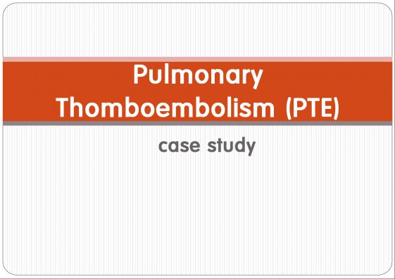 PTE(pulmonary thromboembolism) 폐색전증 case study 간호과정