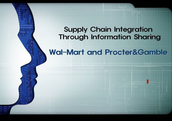 Supply Chain Integration Through Information Sharing  - Wal-Mart and Procter&Gamble
