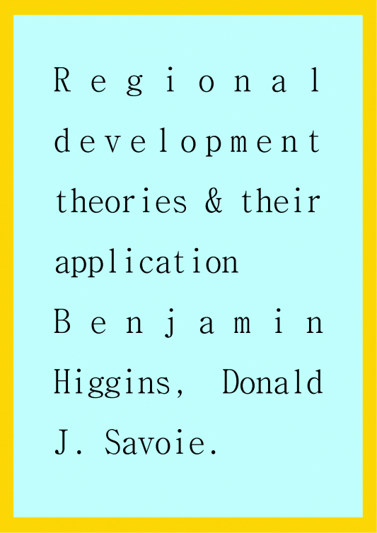 Regional development theories & their application  Benjamin Higgins Donald J