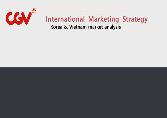 [International Marketing Strategy] CGV_Korea and Vietnam market analysis_국제마케팅_CGV 한국과 베트남 전략 비교분석